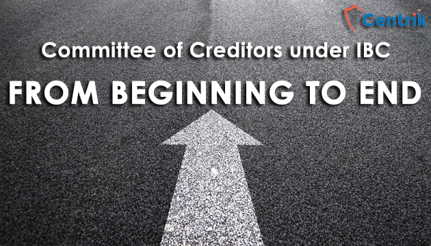COMMITTEE OF CREDITORS under IBC : FROM BEGINNING TO END COMMITTEE OF CREDITORS under IBC : FROM BEGINNING TO END
